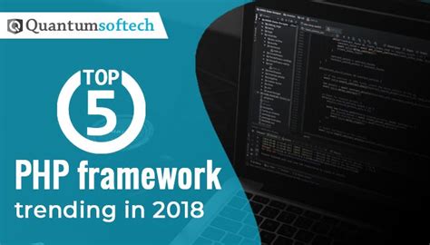 Top 5 Php Framework Trending In 2018 By Quantumsoftech Medium