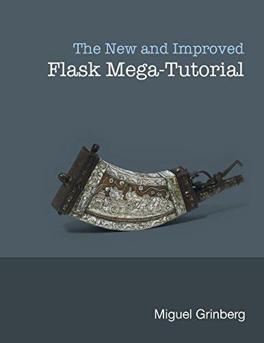 The New And Improved Flask Mega Tutorial By Miguel Grinberg Goodreads