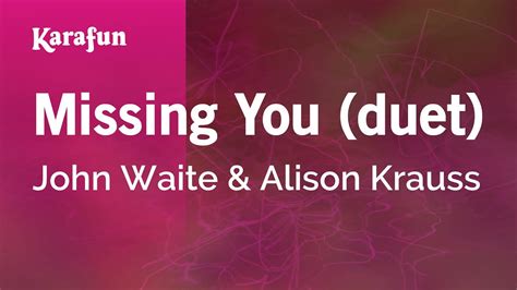 Missing You Duet John Waite Alison Krauss Karaoke Version