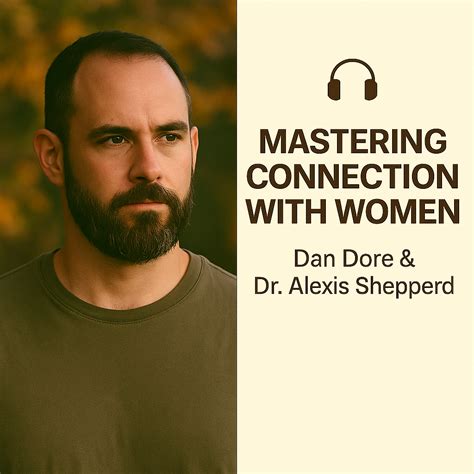 Mastering Connection With Women — Dan Dore And Dr Alexis Shepperd