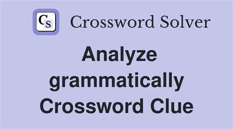 Analyze Grammatically Crossword Clue Answers Crossword Solver