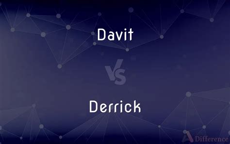 Davit Vs Derrick — Whats The Difference