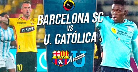 Barcelona Sc Vs U Católica En Vivo Por Liga Pro Partido Minuto A Minuto