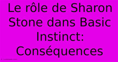 Le Rôle De Sharon Stone Dans Basic Instinct Conséquences