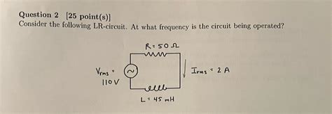 Solved Consider The Following LR Circuit At What Frequency Chegg Com