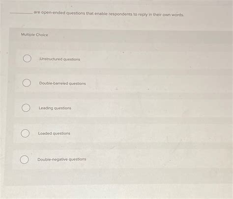 Solved Are Open Ended Questions That Enable Respondents To