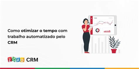 Como Otimizar O Tempo Trabalho Automatizado Pelo CRM Zoho Blog