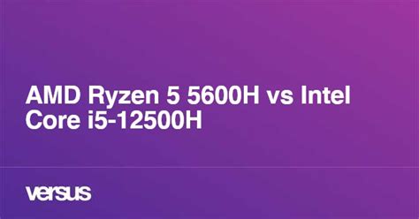 Amd Ryzen 5 5600h Vs Intel Core I5 12500h What Is The Difference