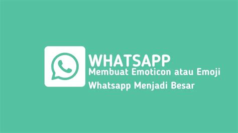 4 cara membuat emoji whatsapp menjadi besar dan menarik