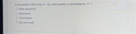 Solved In The Equation Of Beers Law Aebc What Quantity