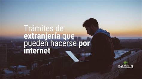 Trámites de Extranjería que Puedes Hacer por Internet