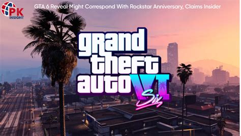 Gta 6 Reveal Rockstars Anniversary Pk Insight