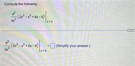 Solved Compute The Following Dx2d22x3−x26x−6∣∣x4