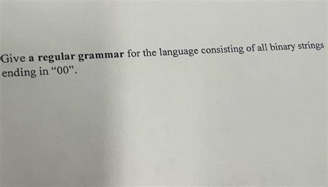 Solved Give A Regular Grammar For The Language Consisting Of Chegg