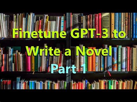 Fine Tune GPT 3 To Write An Entire Coherent Novel Part 1 Study