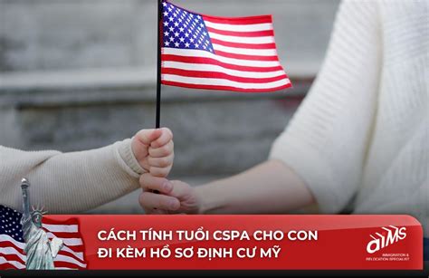 Cách Tính Tuổi Cspa Cho Con đi Kèm Hồ Sơ định Cư Mỹ