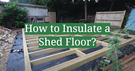 How To Insulate A Shed Floor GardenProfy
