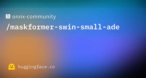 Onnx Community Maskformer Swin Small Ade Hugging Face