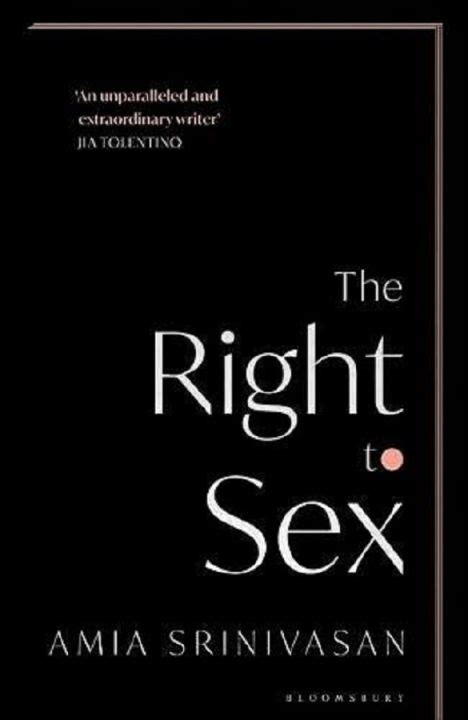 The Right To Sex By Amia Srinivasan Np