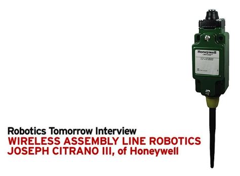 Interview â€“ Wireless Assembly Line Robotics Joseph Citrano Iii Of Honeywell Roboticstomorrow