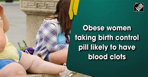 Obese Women Taking Birth Control Pill Likely To Have Blood Clots