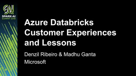 Azure Databricks Customer Experiences And Lessons Denzil Ribeiro Madhu Ganta Ppt