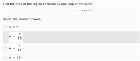 solved find the area of the region enclosed by one loop of
