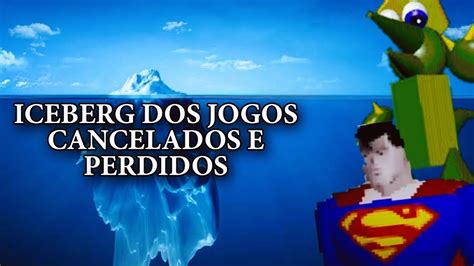 Iceberg Dos Jogos Perdidos E Cancelados YouTube