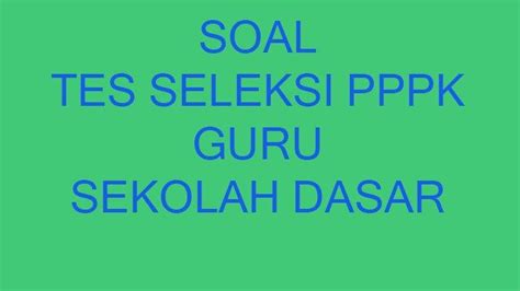 Bocoran Contoh Soal Tes Seleksi PPPK Guru Sekolah Dasar Lengkap Kunci Jawaban Soal