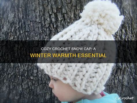 Cozy Crochet Snow Cap A Winter Warmth Essential Cycrochet