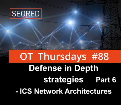 Defense In Depth Strategies Part 6 ICS Network Architectures SEQRED