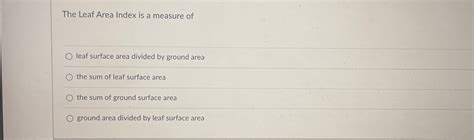 Solved The Leaf Area Index Is A Measure Ofleaf Surface Area Chegg Com