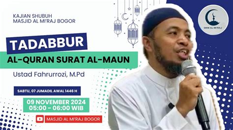 Kajian Shubuh Masjid Al Mi Raj Bogor Tadabbur Al Quran Surat Al Maun