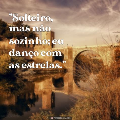 Frases Engraçadas De Solteiro Maloka Divirta Se Com Humor E