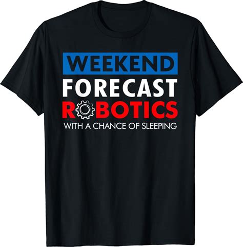 Robotics Build Season Shirt Weekend Forecast Robotics T Shirt