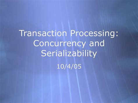 Ppt Transaction Processing Concurrency And Serializability Powerpoint Presentation Id 1832306