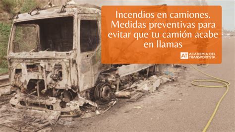 Incendios En Camiones Medidas Preventivas Para Evitar Que Tu Camión