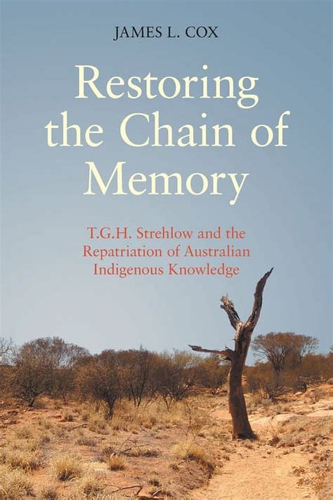 Restoring The Chain Of Memory Tgh Strehlow And The Repatriation Of Australian Indigenous