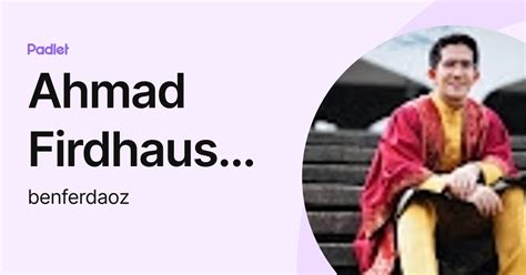 Ahmad Firdhaus Arham Benferdaoz Profile Padlet