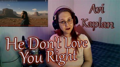 I Listen To Avi Kaplans He Dont Love You Right Will He Make Me Cry
