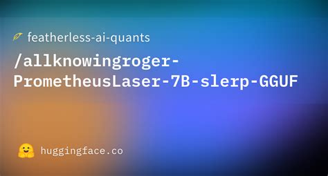 Featherless Ai Quants Allknowingroger PrometheusLaser 7B Slerp GGUF Hugging Face