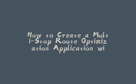 How To Create A Multi Stop Route Optimization Application With Tomtom