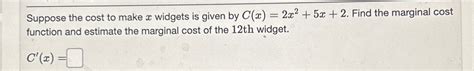 Solved Suppose The Cost To Make X ﻿widgets Is Given By