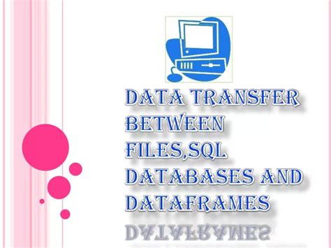 Ppt Data Transfer Between Filessql Databases And Dataframes
