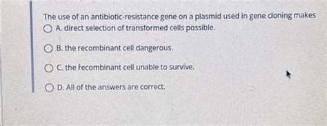 Solved The Use Of An Antibiotic Resistance Gene On A Plasmid Chegg