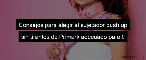 Sujetador push up sin tirantes Primark la mejor opción para realzar tu escote Mi Hogar