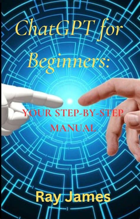 Amazon Com ChatGPT For Beginners Your Step By Step Manual EBook James Ray Kindle Store