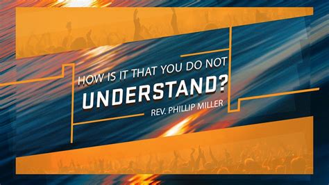 How Is It That You Do Not Understand Guest Speaker Rev Phillip