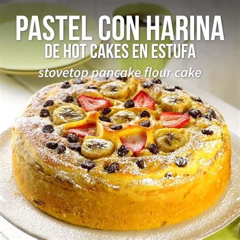 Pastel Con Harina De Hot Cakes En Estufa Receta Pastel Con Harina