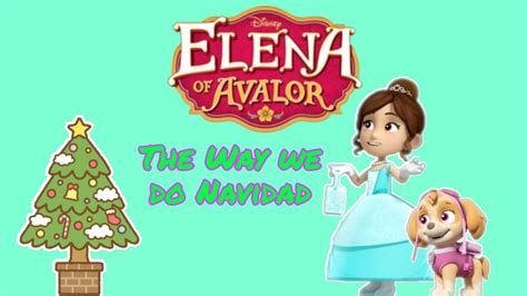 Paw Patrol The Way We Do Navidad Elena Of Avalor Youtube